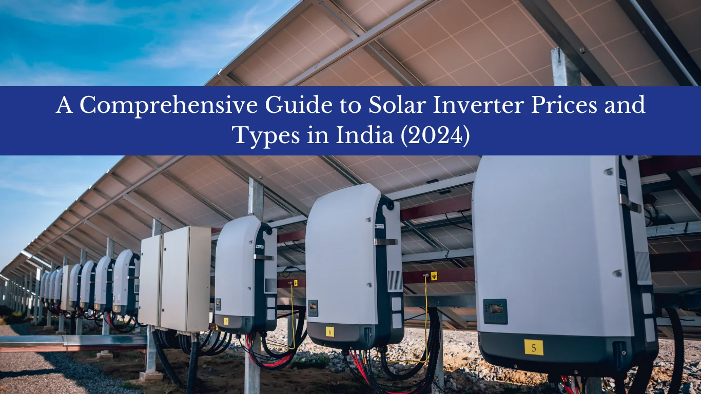 A Comprehensive Guide to Solar Inverter Prices and Types in India (2024)
