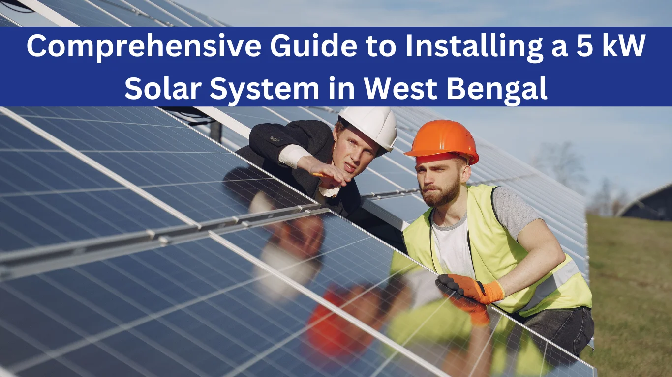 Comprehensive Guide to Installing a 5 kW Solar System in West Bengal